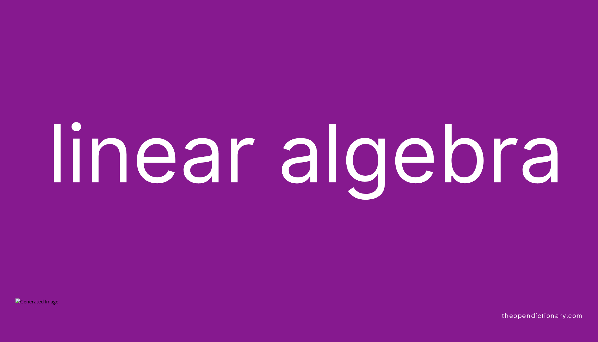 Linear Algebra Meaning Of Linear Algebra Definition Of Linear